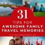 31+ Tips For Making Awesome Family Travel Memories