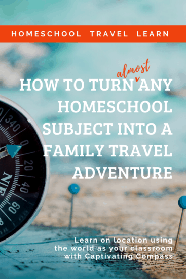 How To Turn Any Homeschool Curriculum Into A Family Travel Adventure ...