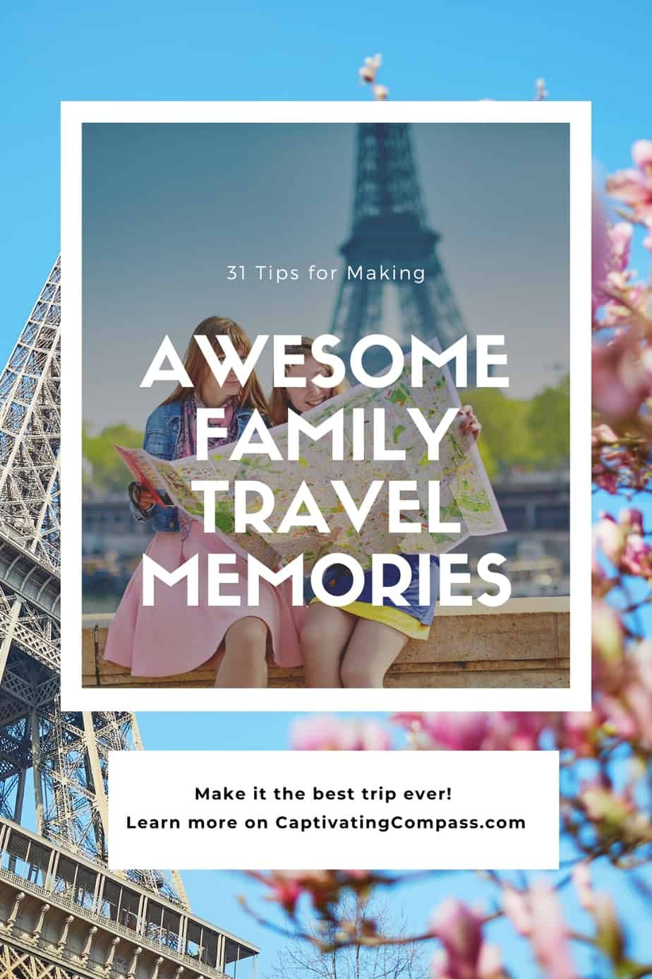 31+ Tips For Making Awesome Family Travel Memories - Captivating Compass