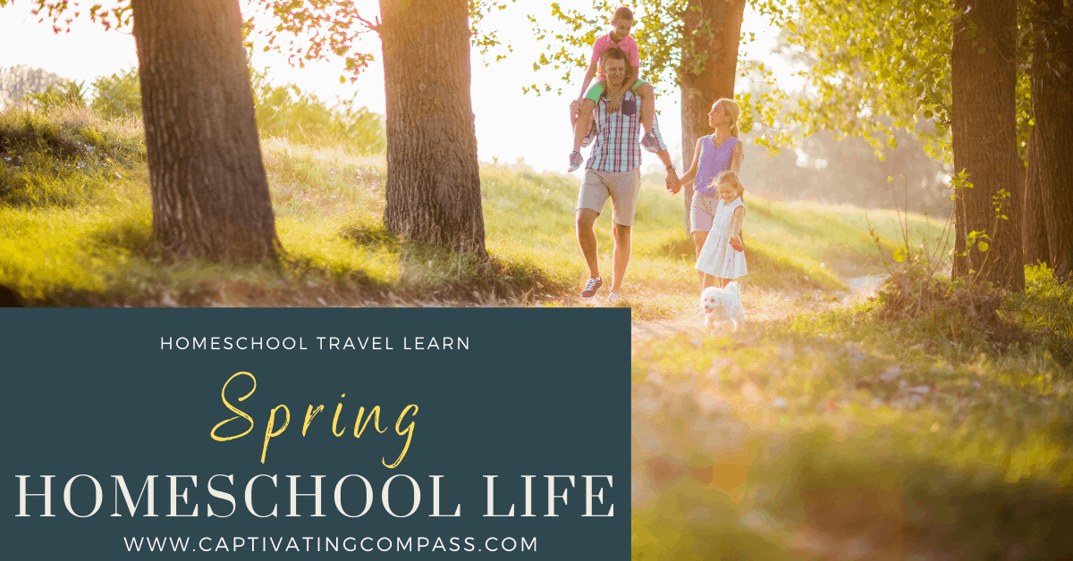 Spring Homeschool Life | Captivating Compass