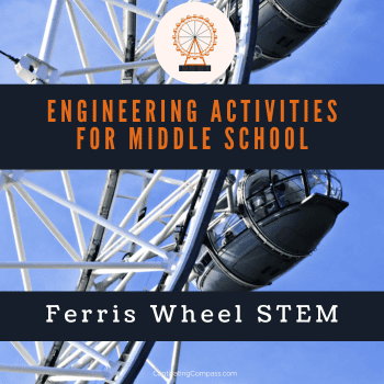Engineering Activities Middle School Students: Ferris Wheel STEM